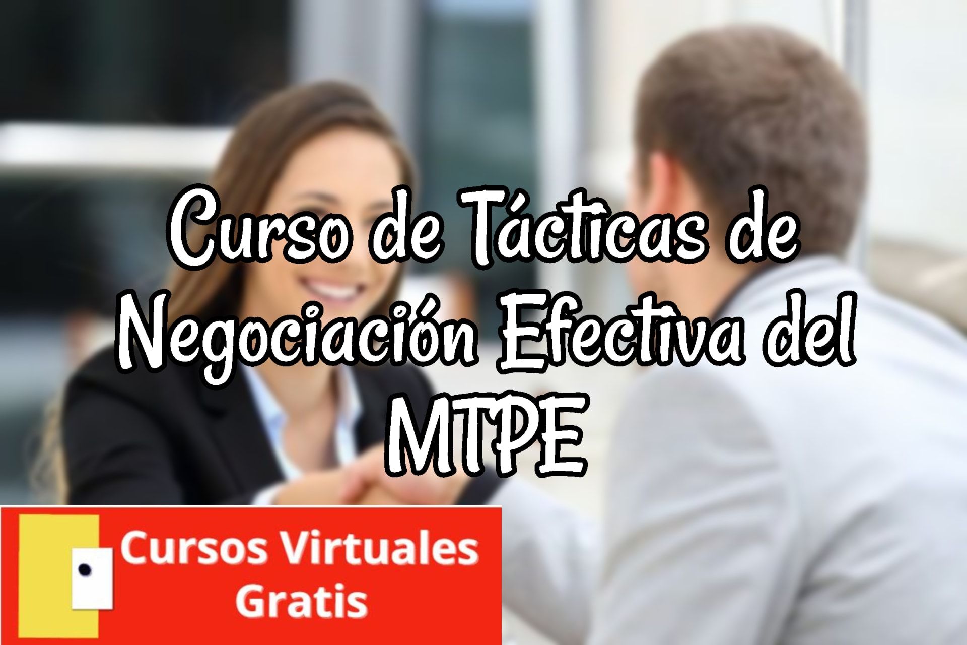 llᐈ🤝🏻 Curso de Tácticas de Negociación Efectiva del MTPE - Útil para tu vida profesional